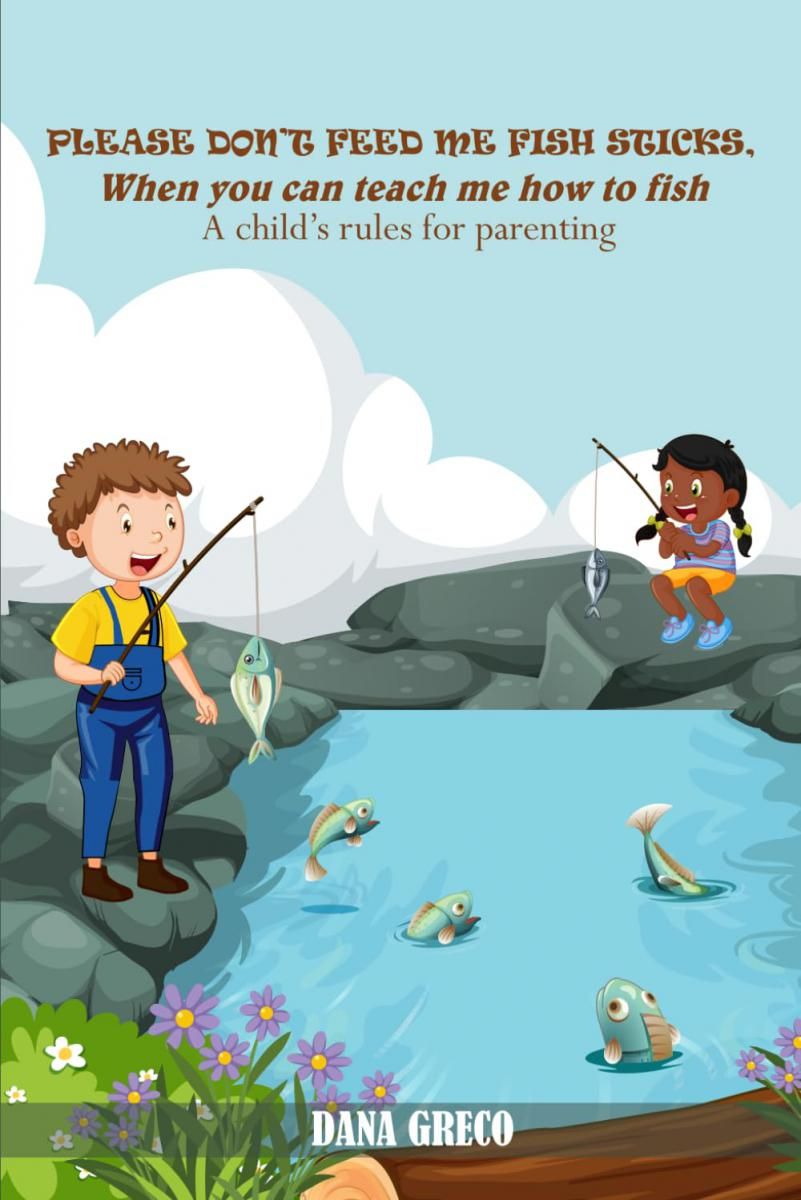 Dana Greco's Please Don't Feed Me Fish Sticks When You Can Teach Me How ...