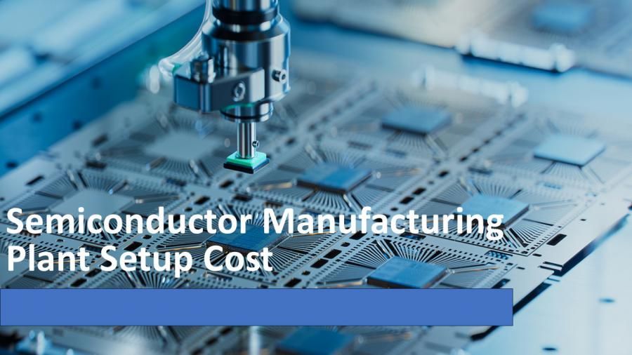 Semiconductor Manufacturing Plant Setup Report 2025: Cost Breakdown and ...